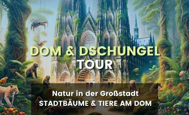 Dom & Dschungel – Urbane Natur am Kölner Dom Stadtführung à Köln ...